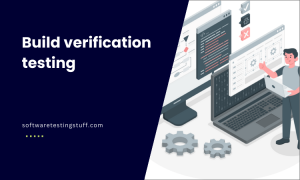 Everything You Need To Know About Build Verification Testing - Software ...