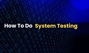The Ultimate Guide To System Testing - Software Testing Stuff