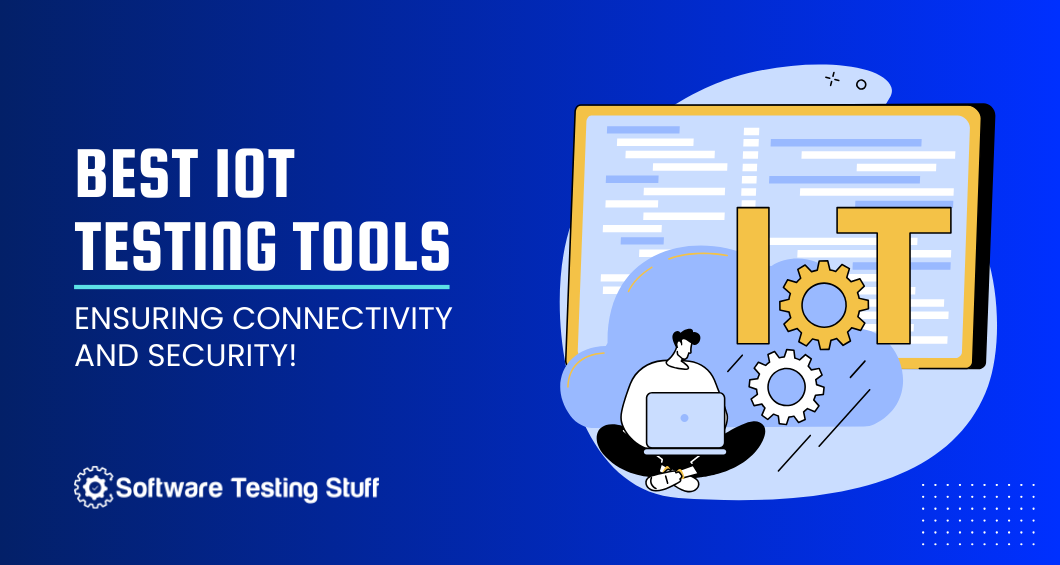 Best 10 Iot Testing Tools Ensuring Connectivity And Security Software Testing Stuff